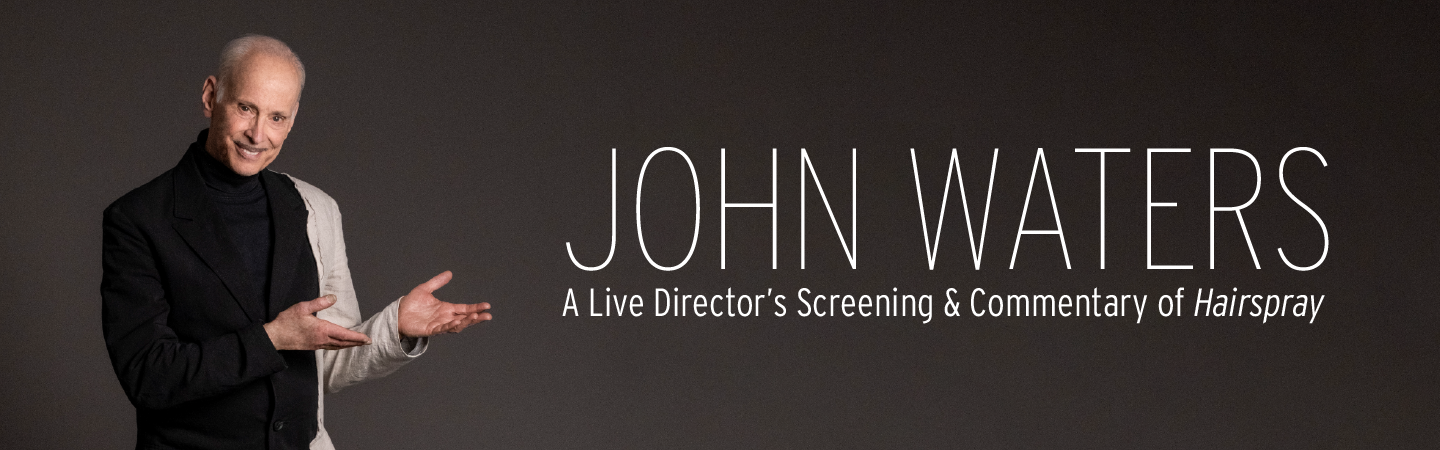 John Waters: A Live Director’s Screening & Commentary of “Hairspray ...